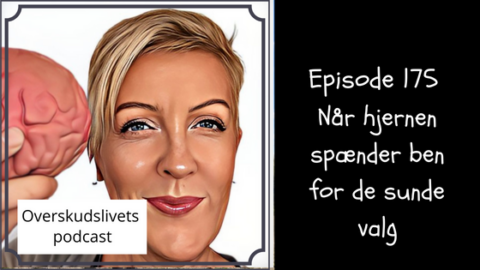 175 Når hjernen spænder ben for de sunde valg - OVERSKUDSLIVET